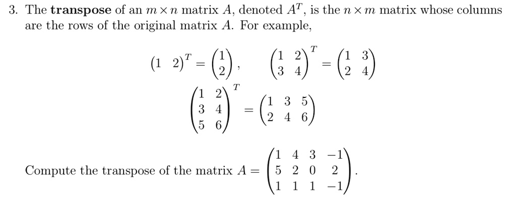 SOLVED:3 The transpose of an m X n matrix A, denoted AT , is the n Xm ...