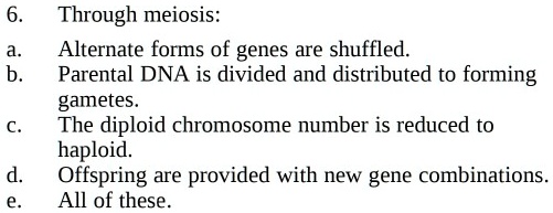 SOLVED: Through meiosis: Alternate forms of genes are shuffled ...