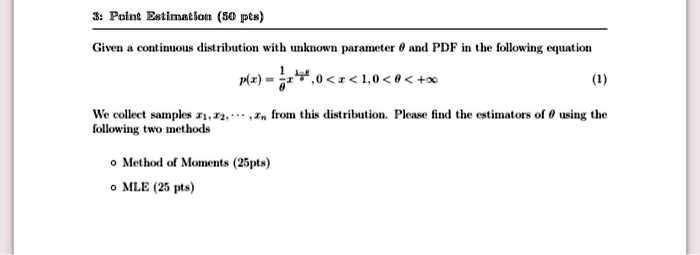 SOLVED: 3: Point Estimation (50 pts) Given a continuous distribution ...