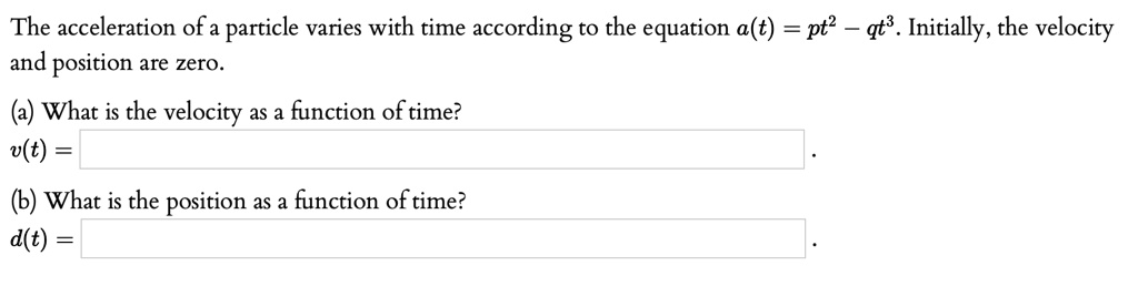 SOLVED: The acceleration of a particle varies with time according to the 'equation a(t) pt? qt3 ...