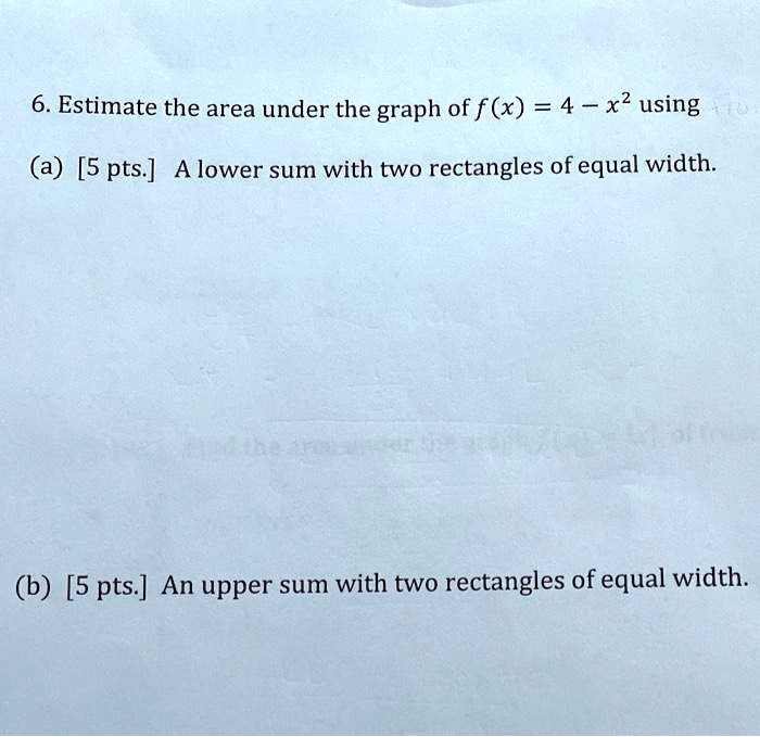 SOLVED: 6. Estimate the area under the graph of f (x) = 4 x2 using (a) [5 pts:] A lower sum with ...