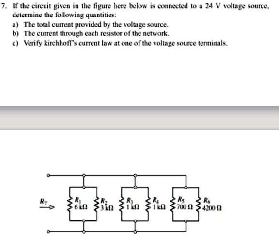 Texts: 7. If the circuit given in the figure below is connected to a 24 V voltage source ...