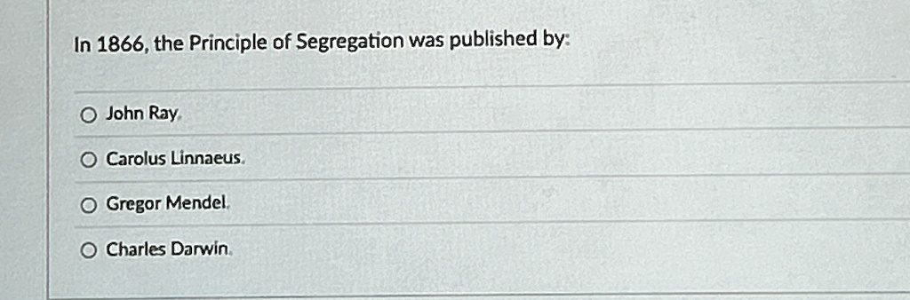 in 1866 the principle of segregation was published by o john ray o ...