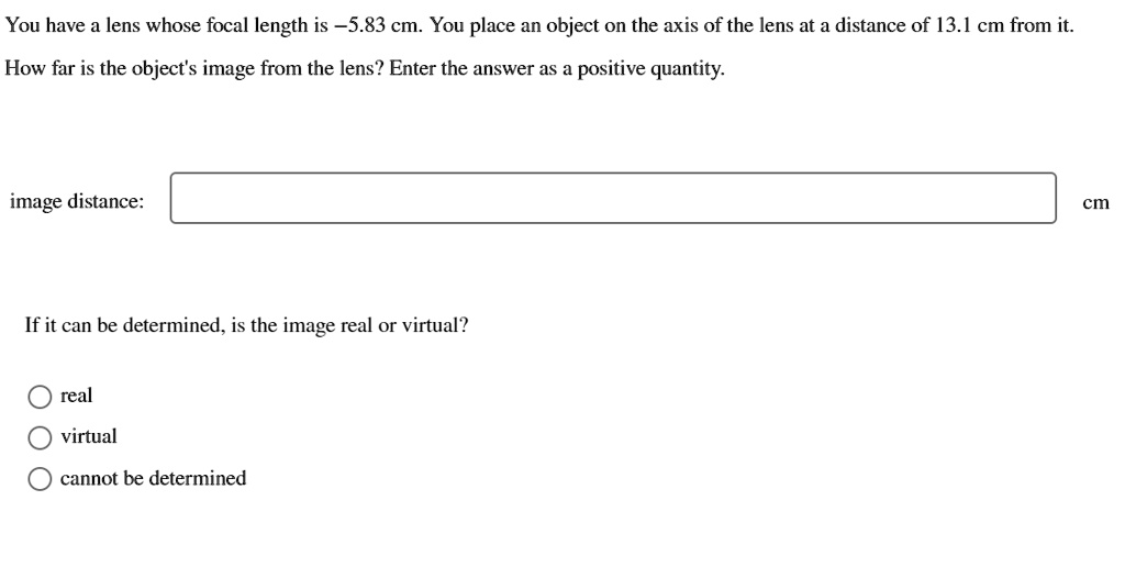 SOLVED: You have a lens whose focal length is -5.83cm. You place an ...