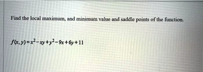 Find the local maximum, minimum value, and saddle points of the function. f(x,y) = x^2 - wty ...
