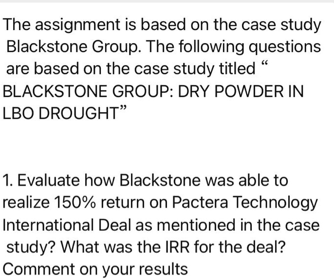 The assignment is based on the case study Blackstone Group. The following questions are based on ...