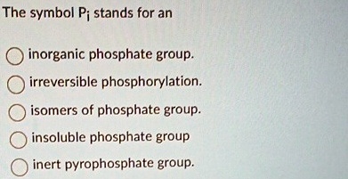 the symbol pi stands for an inorganic phosphate group irreversible ...