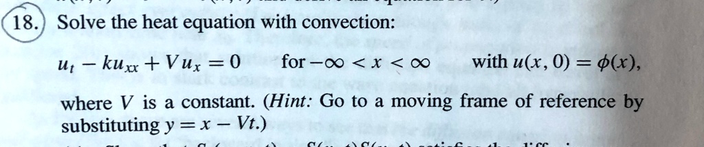 18 solve the heat equation with convection ut kuxx vux 0 for 0 x 0 with ux 0 x where v is a ...