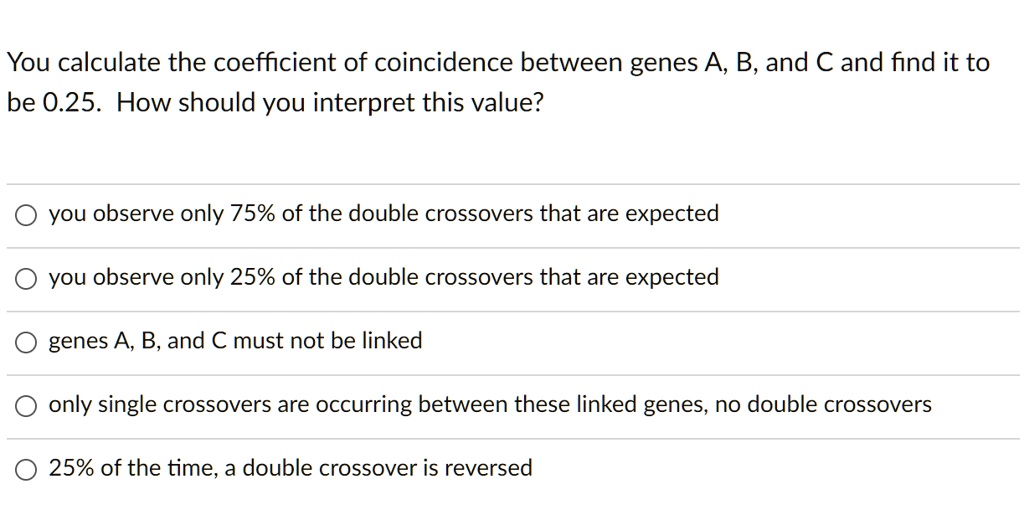 SOLVED: You calculate the coefficient of coincidence between genes A, B ...
