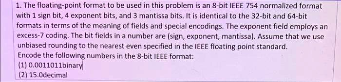 SOLVED: The floating-point format to be used in this problem is an 8-bit IEEE 754 normalized ...