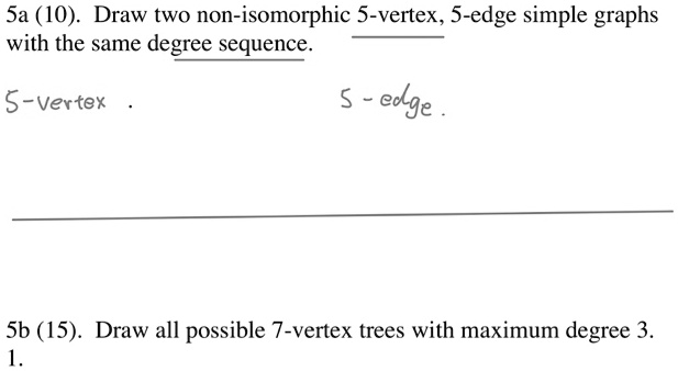 SOLVED: Sa (10). Draw two non-isomorphic 5-vertex, 5-edge simple graphs ...