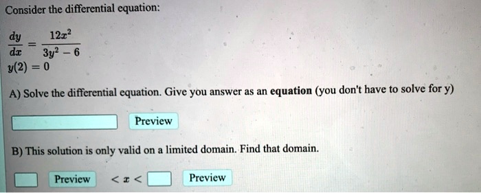 Consider the differential equation: dy/dx = 12x^2 - 3y^2 - 6. Given y(2) = 0. A) Solve the ...