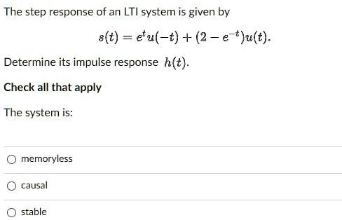 SOLVED: The step response of an LTI system is given by st = e^(-t) + 2e^(-t) + ut Determine its ...