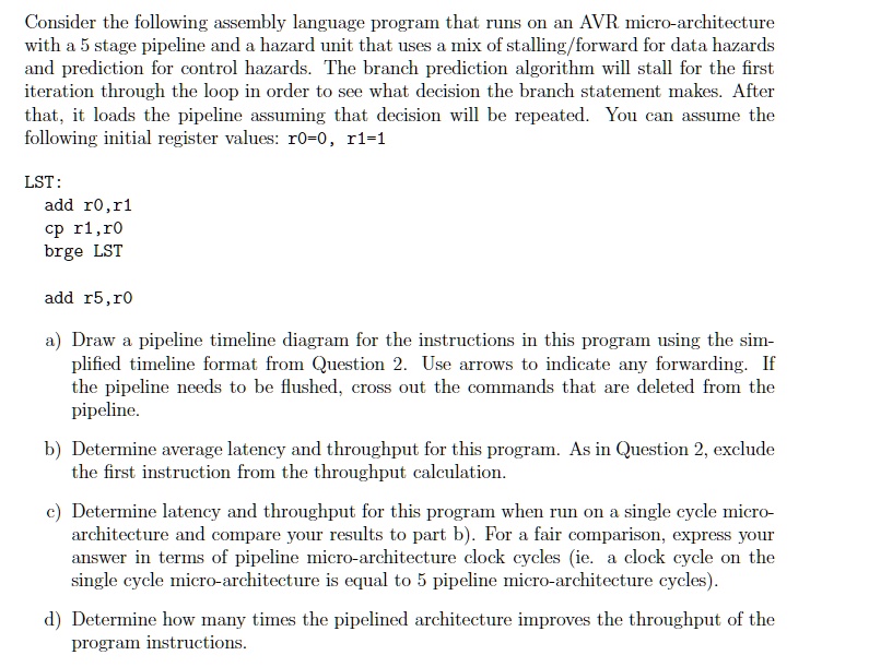 Consider the following assembly language program that runs on an AVR micro-architecture with a 5 ...