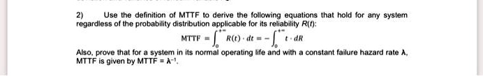 SOLVED: Use the definition of MTTF to derive the following equations ...
