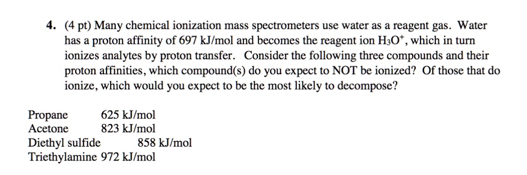SOLVED: (4 pt) Many chemical ionization mass spectrometers use water as ...