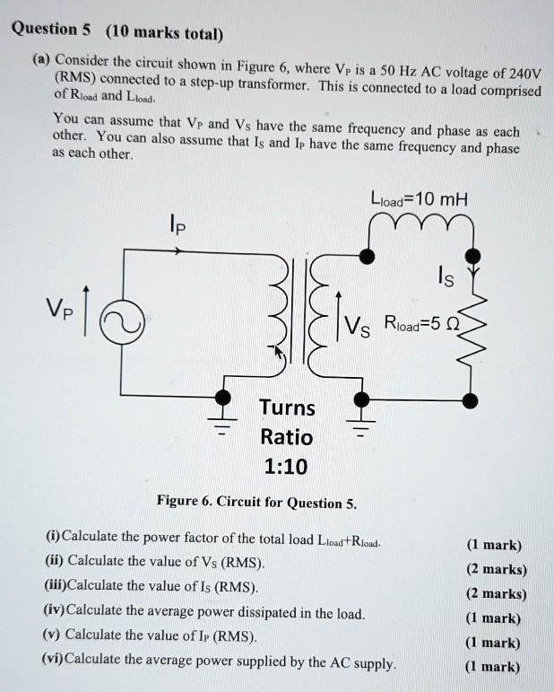 SOLVED: Question 5 - 10 marks total Consider the circuit shown in Figure 6, where Vp is a 50 Hz ...