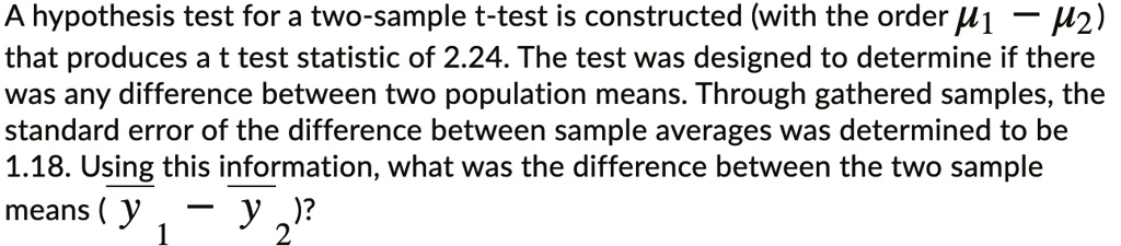 SOLVED:hypothesis test for a two-sample t-test is constructed (with the ...