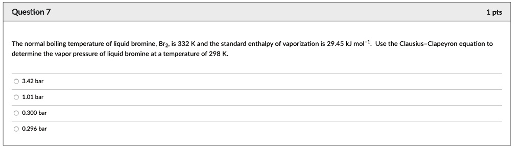 SOLVED: The normal boiling temperature of liquid bromine, Br2, is 332 K ...