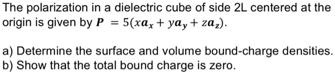 Solved The Polarization In A Dielectric Cube Of Side 2l Centered At