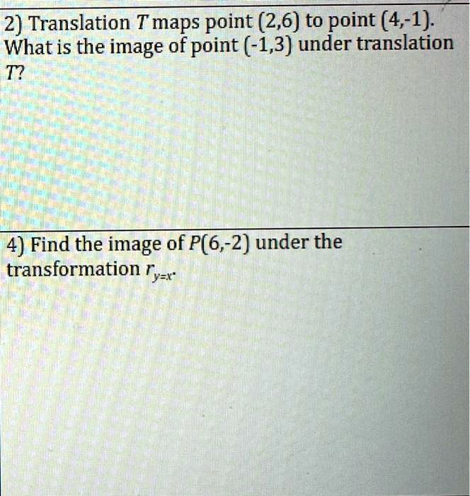 SOLVED: 2) Translation T maps the point (2,6) to the point (4,1). What ...