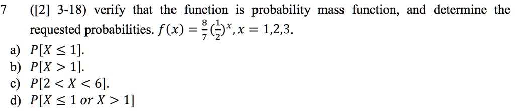 ([2] 3-18) Verify that the function is a probability mass function and determine the requested ...