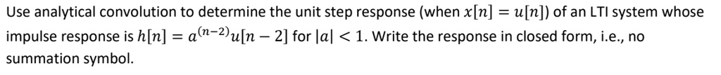 SOLVED: Use analytical convolution to determine the unit step response (when x[n] = u[n]) of an ...