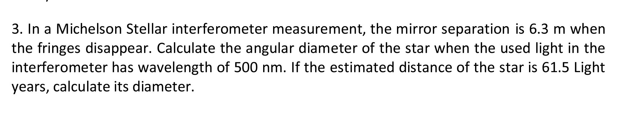 3. In a Michelson Stellar interferometer measurement, the mirror separation is 6.3 m when the ...