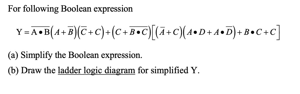 For following Boolean expression Y = A ·B(A + B)(C + C) + (C + B ·C)[(A ...