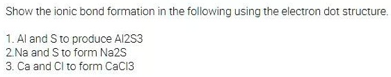 SOLVED: Show the ionic bond formation in the following using the ...