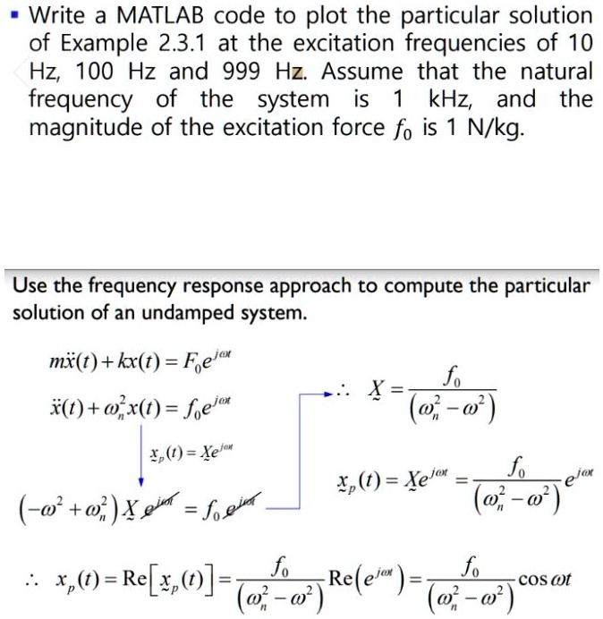 write a matlab code to plot the particular solution of example 231 at the excitation frequencies ...