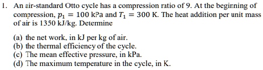 SOLVED: An air-standard Otto cycle has a compression ratio of 9. At the ...
