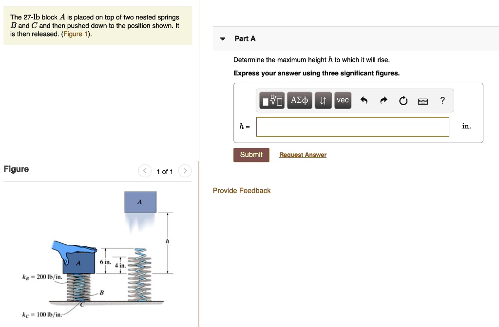 SOLVED: The 27-lb block A is placed on top of two nested springs B and ...