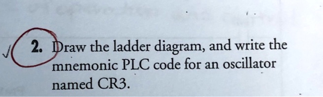 SOLVED: 2. Draw the ladder diagram, and write the mnemonic PLC code for ...