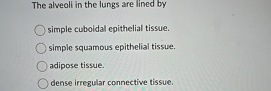 [GET ANSWER] the alveoli in the lungs are lined by simple cuboidal ...