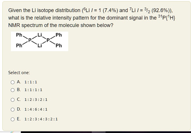 SOLVED: Given the Li isotope distribution (Li I = 1 (7.4%) and 7Li I ...