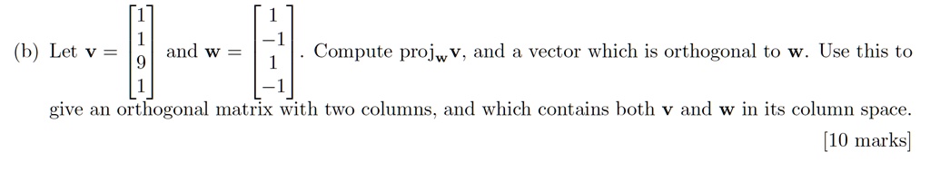 SOLVED: Let v = and w = Compute projwV; and a vector which is orthogonal to w. Use this to give ...