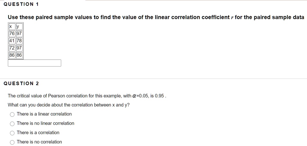 SOLVED: QUESTION Use these paired sample values to find the value of the linear correlation ...