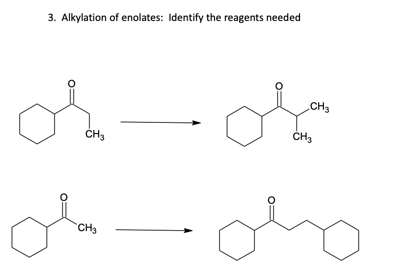 SOLVED: Alkylation of enolates: Identify the reagents needed CH3 CH3 ...