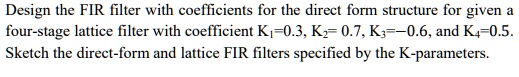 Design the FIR filter with coefficients for the direct form structure ...