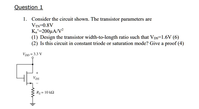 SOLVED: Consider the circuit shown. The transistor parameters are VTN=0.8V, Kn=200A/V^2. (1 ...