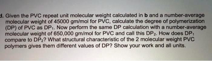 SOLVED: Given the PVC repeat unit molecular weight calculated in b and ...