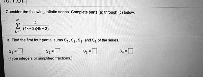 SOLVED:TO:.0i Consider the following infinite series Complete parts (a) through (c) below: (4k ...