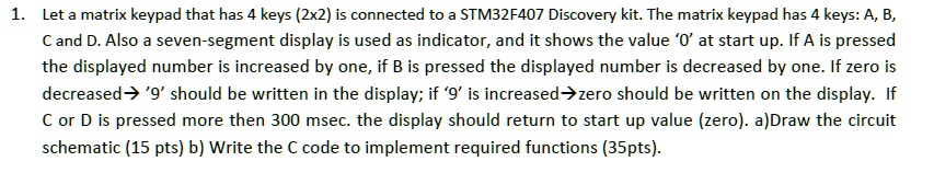 SOLVED: Let a matrix keypad that has 4 keys (2x2) be connected to an ...
