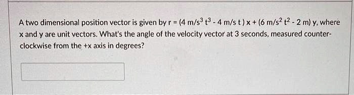 SOLVED: A two-dimensional position vector is given by r = (4 m/s^2 - 4 ...