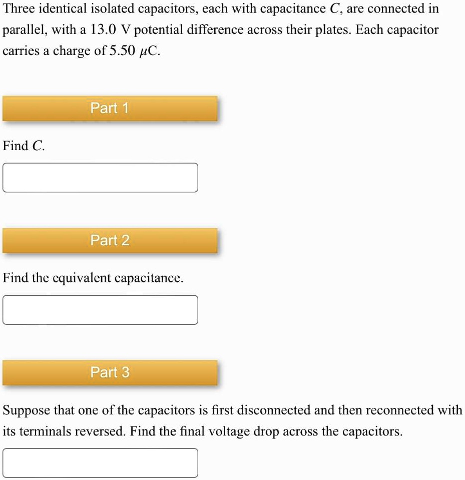 SOLVED: Three identical isolated capacitors, each with capacitance C, are connected in parallel ...