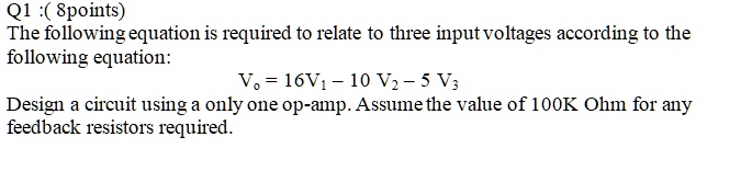 Q1 : (8points) The following equation is required to relate to three input voltages according to ...