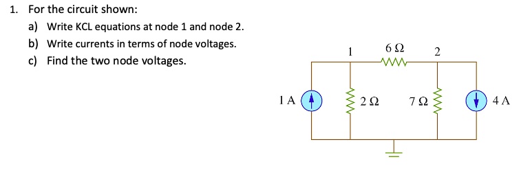 SOLVED: For the circuit shown: Write KCL equations at node and node 2. Write currents in terms ...