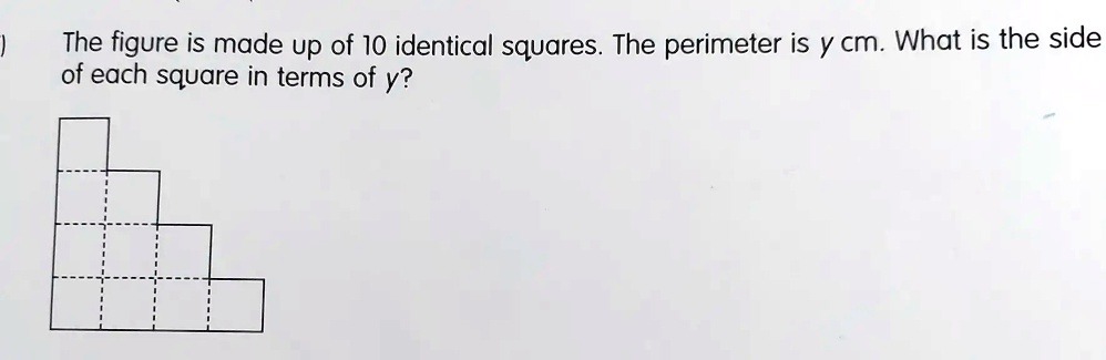 SOLVED: The figure is made up of 10 identical squares. The perimeter is Y cm: What is the side ...