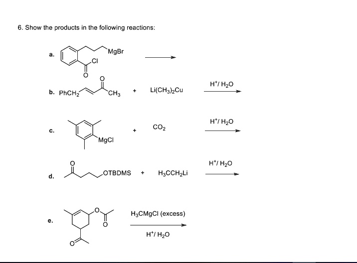 SOLVED: Show the products the following reactions; MgBr Ht/ Hzo PhCHz Li(CH3lCu HtHzo CO2 MgCl ...